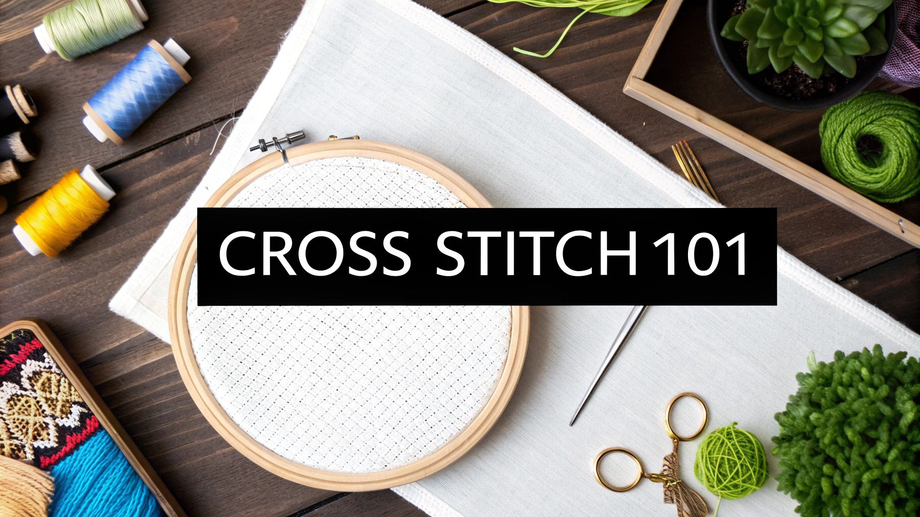 What Do You Need for Cross Stitch? A Beginner's Guide – Cross Stitched